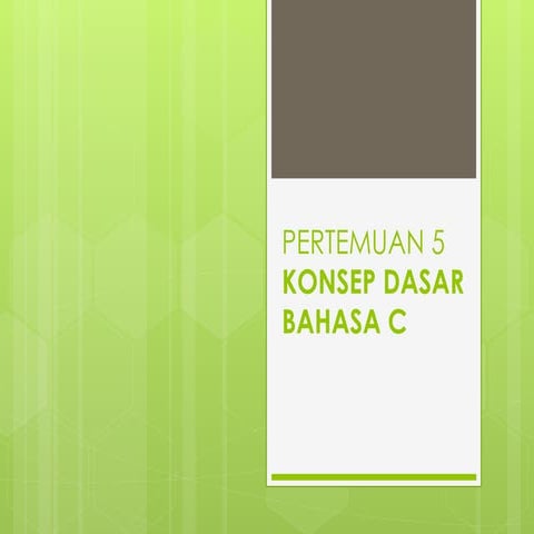 Pertemuan 5 - Konsep Dasar Bahasa C.pptx