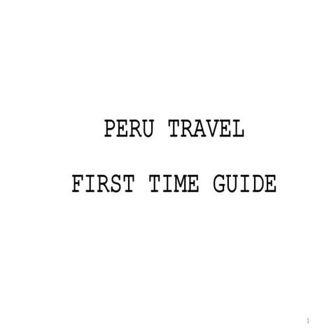 PERU TRAVEL FIRST TIME GUIDE | PPT