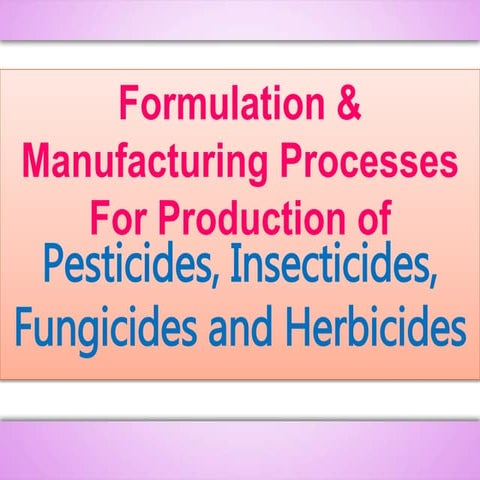 Formulation & Manufacturing Processes for Production of Pesticides ...