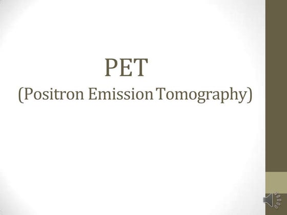 Positron Emissions Tomography (PET SCAN) | PPTX