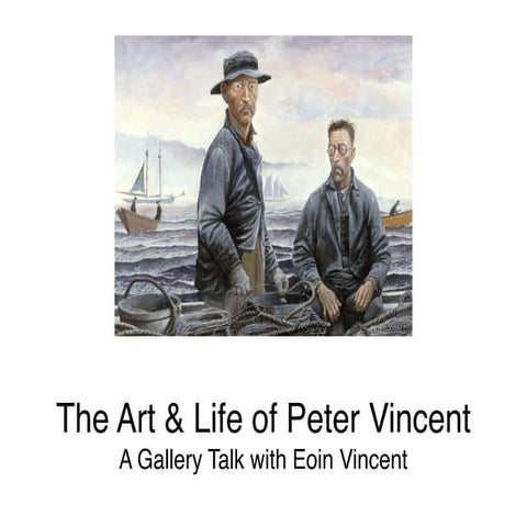 The Art & Life of Peter Vincent A Gallery Talk with Eoin Vincent | PDF