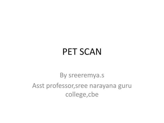 Positron Emissions Tomography (PET SCAN) | PPTX
