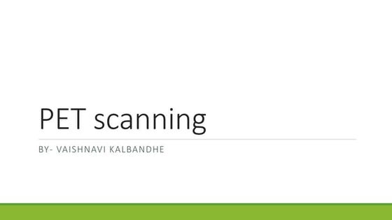 Positron Emissions Tomography (PET SCAN) | PPT