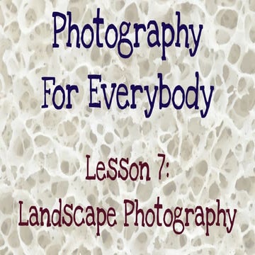 Photography For Everybody - Lesson 7: Landscape Photography | PPT