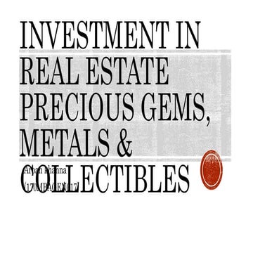 Investment in Real estate, Precious gems, Metals, Collectibles | PPTX
