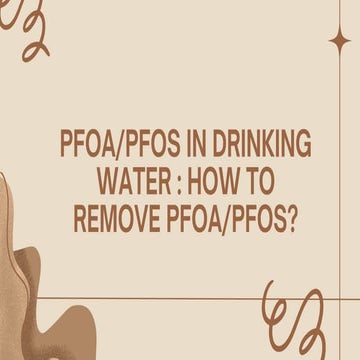 PFOA/PFOS in Drinking Water : How to Remove PFOA/PFOS? | PDF