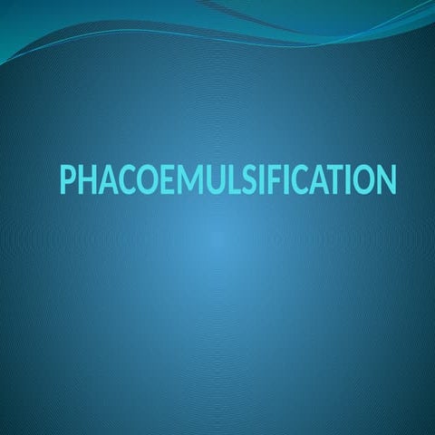 PHACOEMULSIFICATION in Ophthalmology.pptx