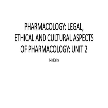PHARMACOLOGY UNIT 2 LEGAL, ETHICAL AND CULTURAL ASPECTS OF PHARMACOLOGY ...