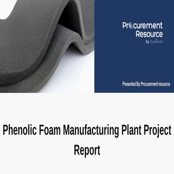 Phenolic Foam Manufacturing Plant Project Report | PDF