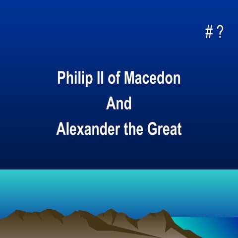Phili II of Macedon & Alex the Great - Notes #5 | PPT