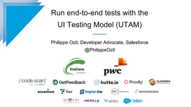 Run End-to-End Tests with the UI Testing Model (UTAM), Phillipe Ozil | PPT Run End-to-End Tests with the UI Testing Model (UTAM), Phillipe Ozil | PPT