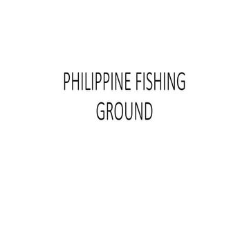 PHILIPPINE-FISHING-GROUND.pptx in the ph | PPTX
