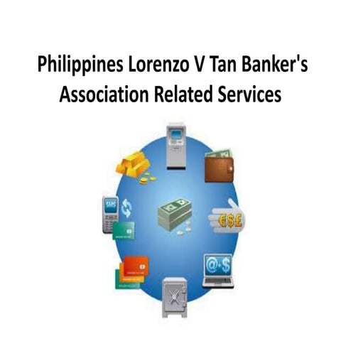 Philippines Lorenzo V Tan Banker's Association Related Services | PPT