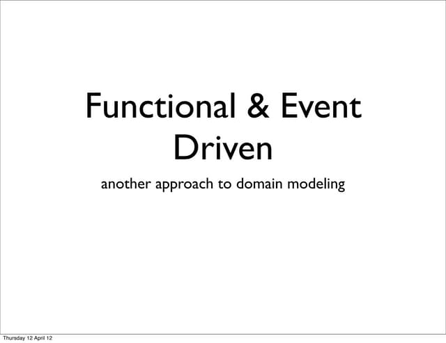 Functional And Event Driven Another Approach To Domain Modeling Ppt