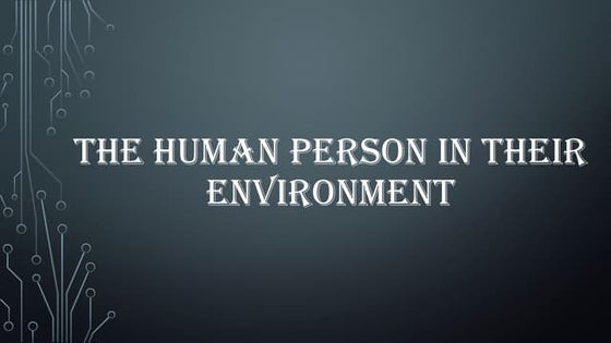 Lesson 4 the human person in the environment | PPTX