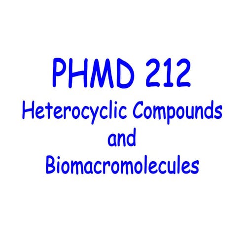 PHMD 212 heterocyclics and biomacromoles pdf | PPT