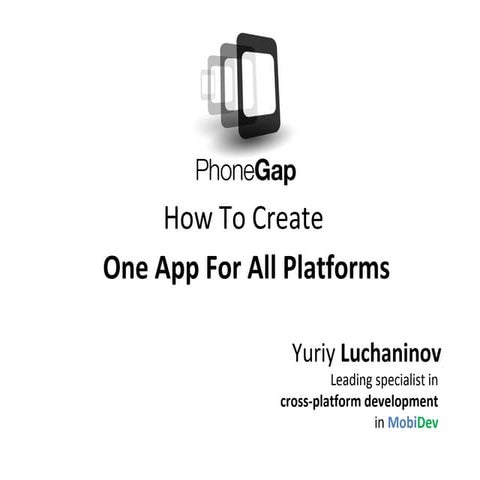 How To Create One App For All Platforms Using Phonegap Ppt