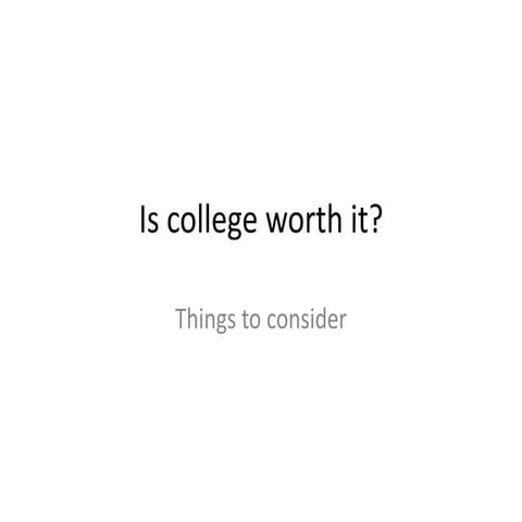 Is college worth it? | PPTX