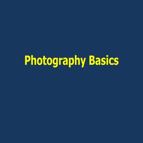 Photography basics | PPTX | Photography | Arts and Crafts