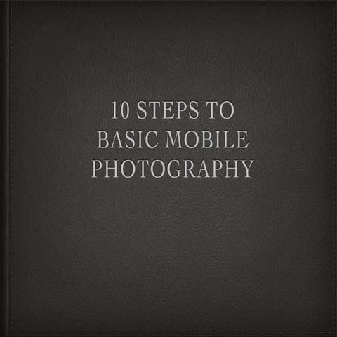 10 steps to better mobile photography | PPT