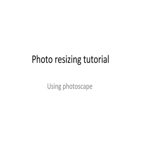 Photo resizing tutorial | PPT | Photo Editing Software | Computer Software and Applications