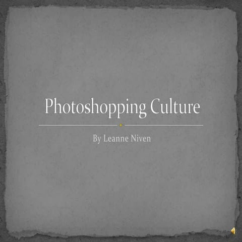 Photoshopping culture take 2 | PPTX
