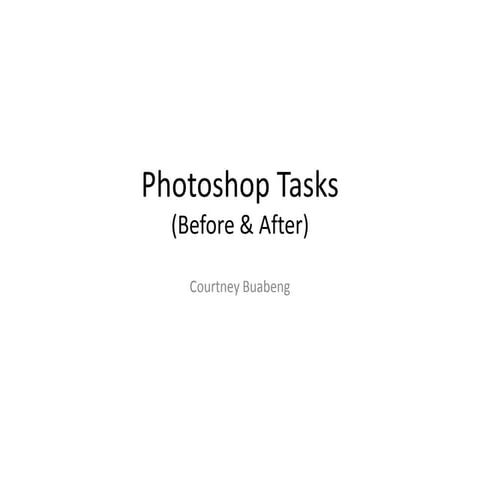 Photoshop tasks: The Before & After | PPT