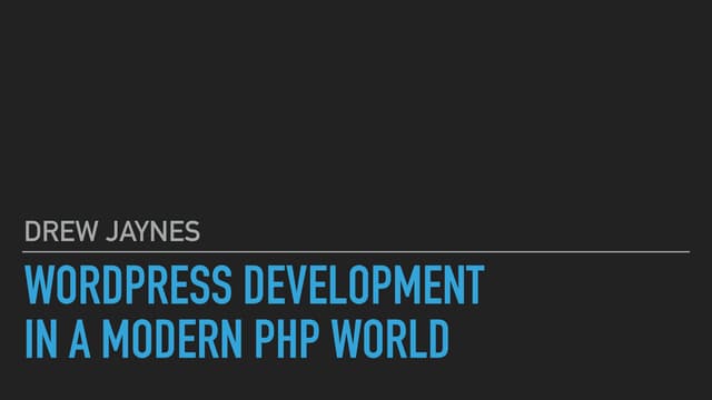 WordPress Development in a Modern PHP World | PPT WordPress Development in a Modern PHP World | PPT