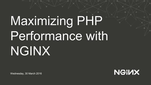 Maximizing PHP Performance with NGINX | PPT Maximizing PHP Performance with NGINX | PPT