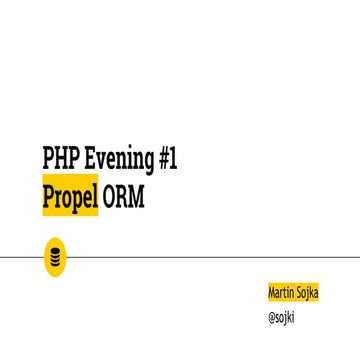 PHP Evening #1 - Propel ORM [Martin Sojka] | PPT