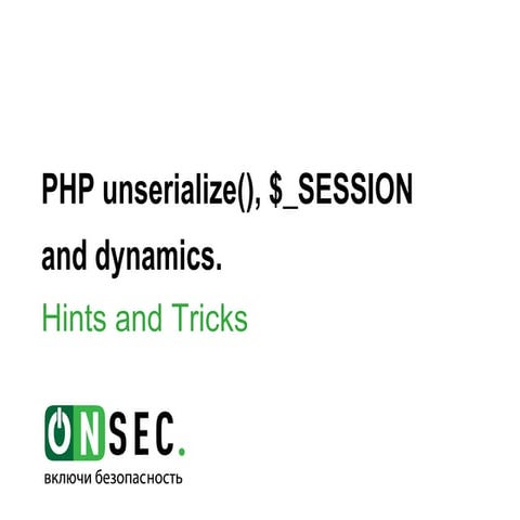 [ONSEC] PHP unserialize() _SESSION and Dynamics | PPT