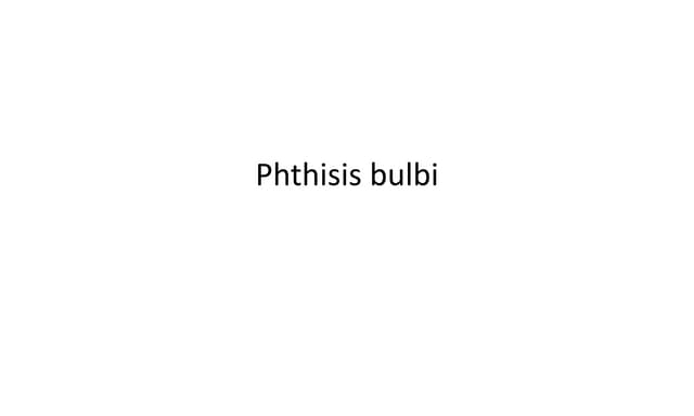 Phthisis Bulbi Ophthalmology Presentationpptx