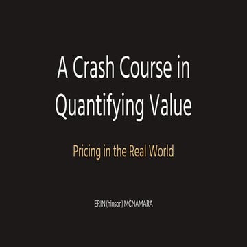 A Crash Course in Quantifying Value: Pricing in the Real World | PPT