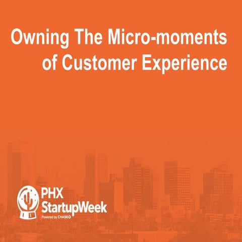 Owning The Micro-moments of Customer Experience | PPT