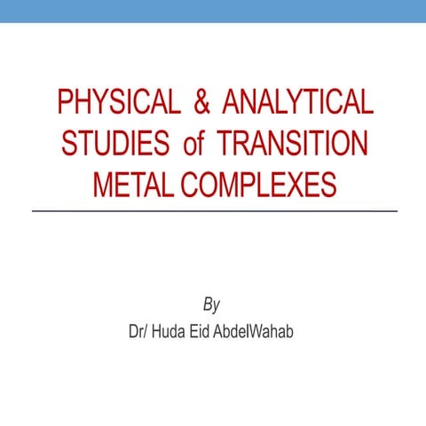 Physical and analytical studies of transition metal complexes | PPTX