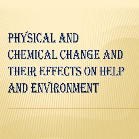 Physical and chemical changes on their effect on.pptx