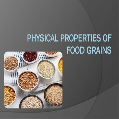 PHYSICAL PROPERTIES OF FOOD GRAInjjNS.pptx