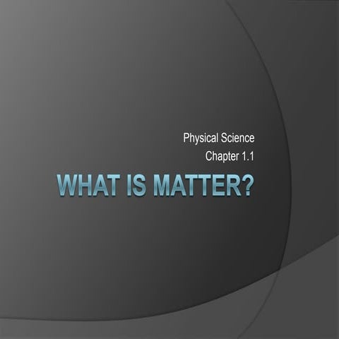 Physical Science 1.1 : What is Matter? | PPTX | Physics | Science