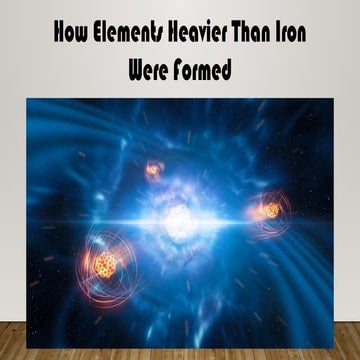 Physical Science SHS 1.4 How Elements Heavier Than Iron Were Formed.pptx
