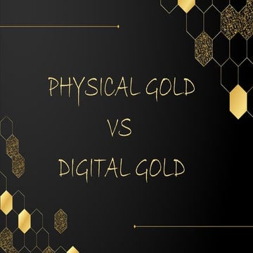 physical vs digital gold.pptx............ | PPTX