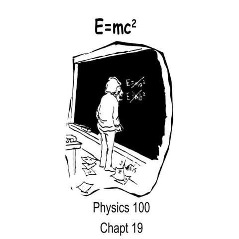 Physics_100_chapt_19.ppt E=mc2, mass energy concept | PPT