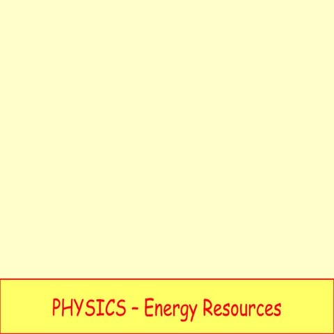 Physics 9 - Energy resources.pptx energy | PPT