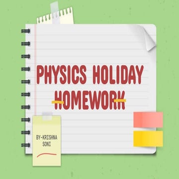 PHYSICS HOLIDAY HOMEWORK 2023 ABOUT PHYSICS | PPTX