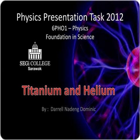 Short presentation on Titanium and Helium | PPTX | Chemistry | Science
