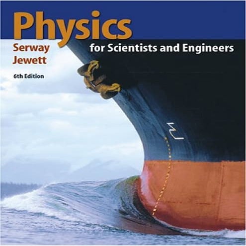 Physics Serway Jewett 6th edition for Scientists and Engineers | PDF