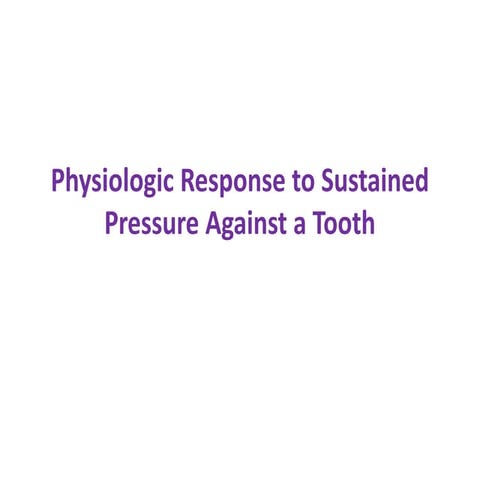 Physiologic response to sustained pressure against a tooth | PPTX