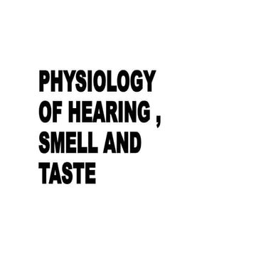 PHYSIOLOGY OF HEARING , SMELL AND TASTE.pptx