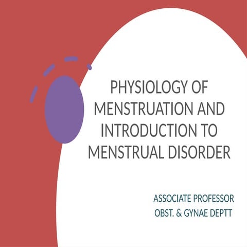 PHYSIOLOGY OF MENSTRUATION AND INTRODUCTION TO MENSTRUAL DISORDER.pptx