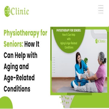 Physiotherapy for Seniors How It Can Help with Aging and Age-Related ...