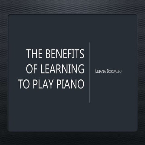 The Benefits of Learning to Play Piano | PPTX